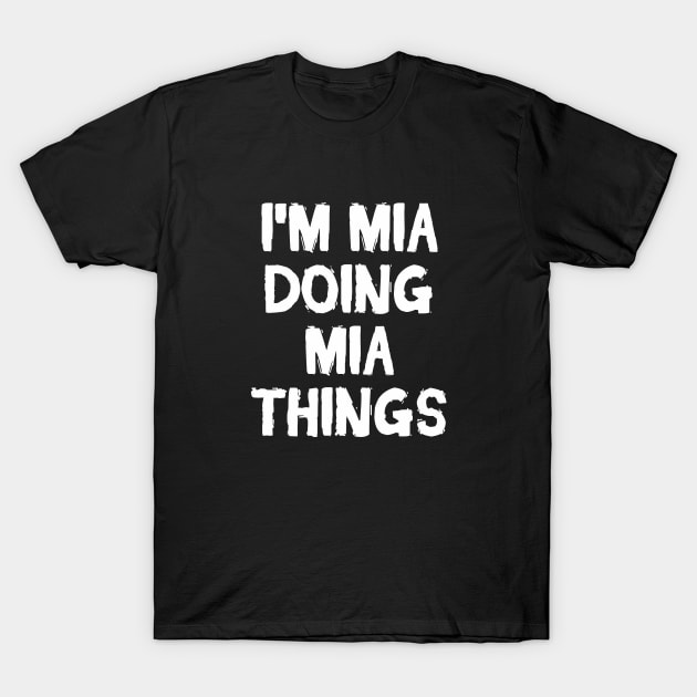 I'm Mia doing Mia things - Im Mia Doing Mia Things - T-Shirt | TeePublic I'm Mia doing Mia things - Im Mia Doing Mia Things - T-Shirt | TeePublic